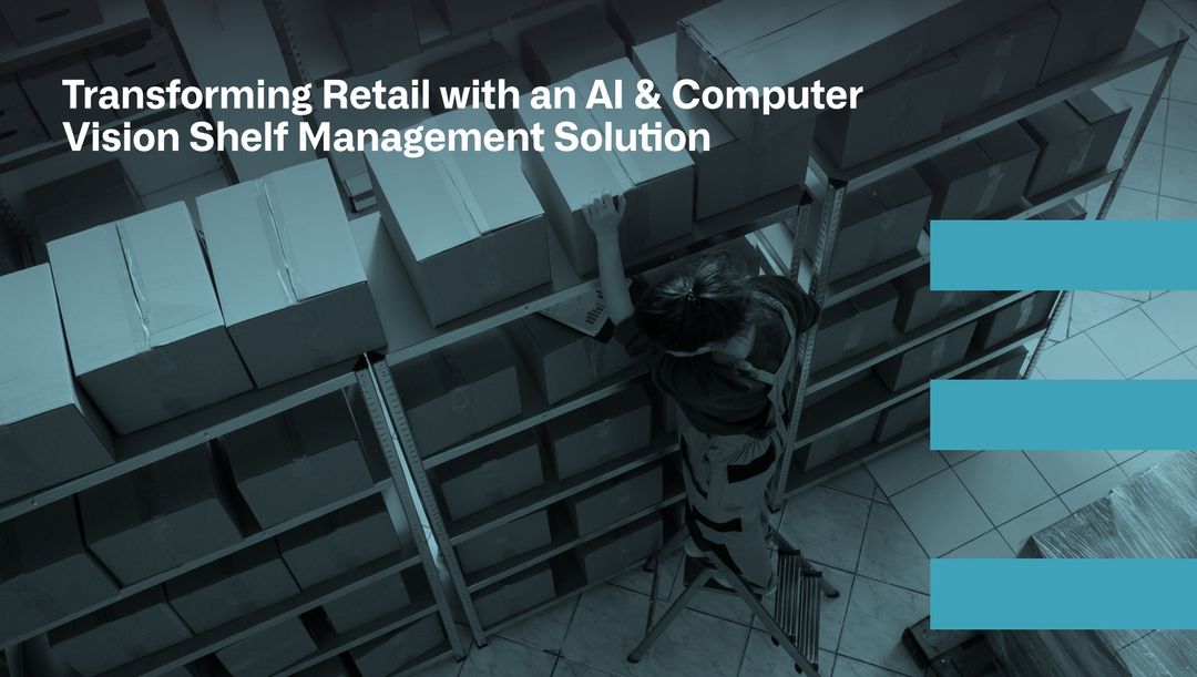 Transforming Retail with an AI & Computer Vision Shelf Management Solution